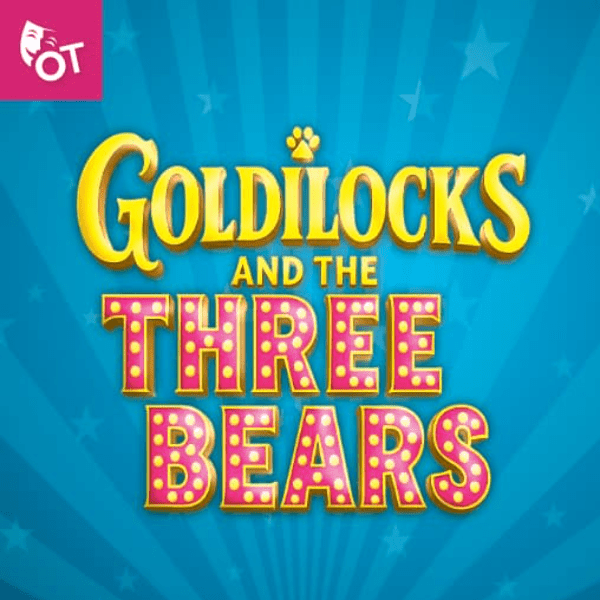 GOLDILOCKS AND THE THREE BEARS! (Pantomime) at The Athenaeum Centre ...