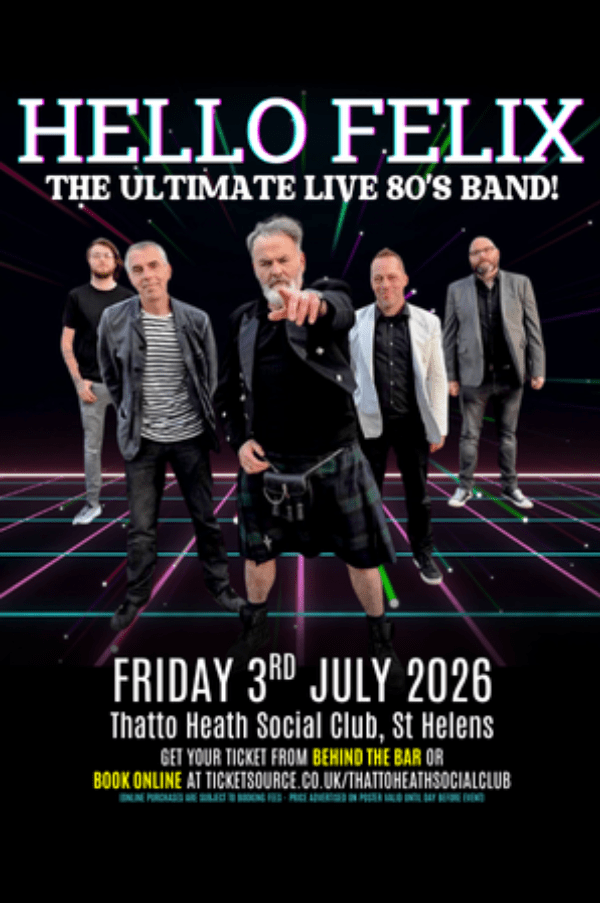 Hello Felix at Thatto Heath Social Club event tickets from TicketSource
